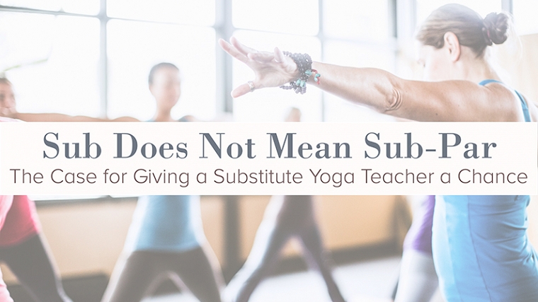 Sub Does Not Mean Sub-Par: The Case for Giving a Substitute Yoga ...