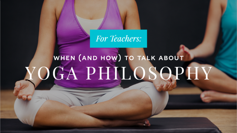 For Teachers: When (and How) to Talk About Yoga Philosophy