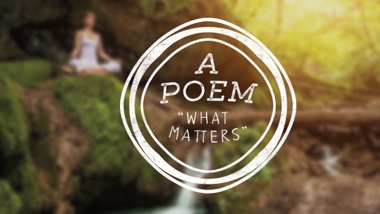 A Poem: What Matters | Yoga International